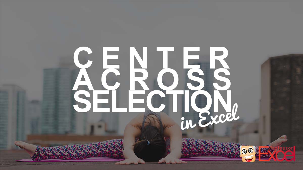 How To Center Across Selection In Excel With Just One Click