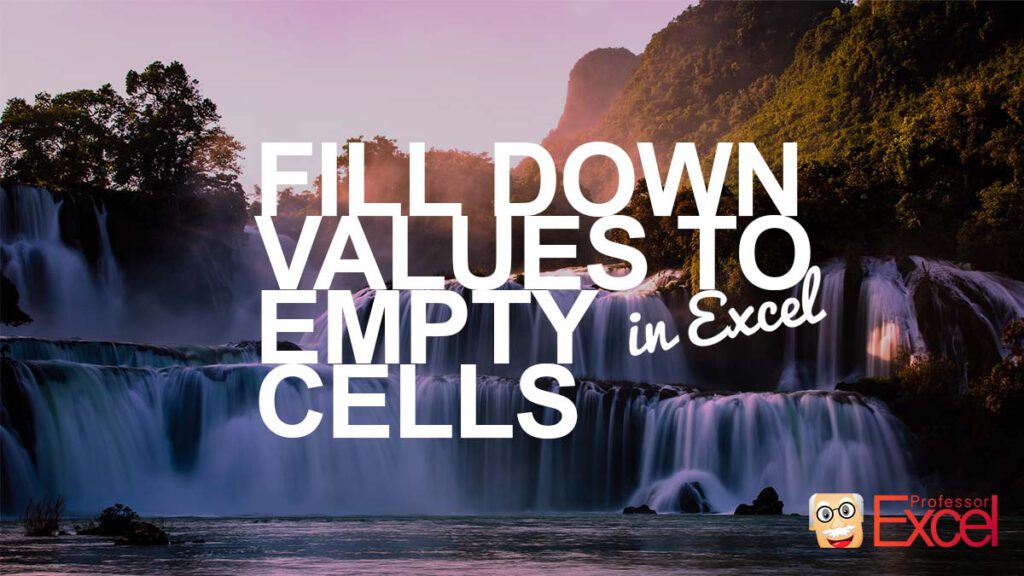 How To Fill Down Empty Cells With Values From Above